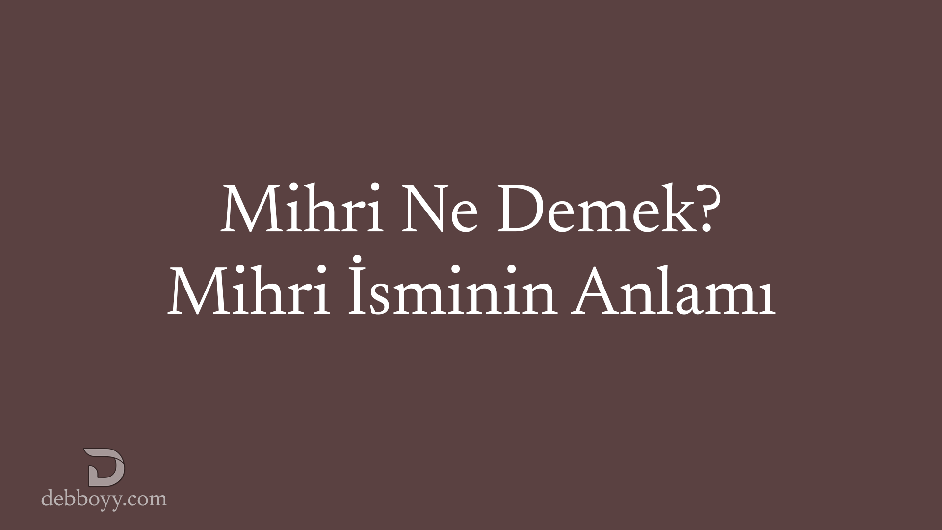 Mihri Ne Demek? Mihri İsminin Anlamı